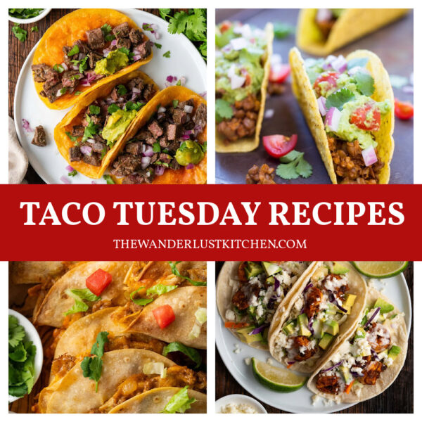 Taco Tuesday Recipes - The Wanderlust Kitchen